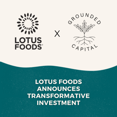 Lotus Foods Announces Transformative Investment